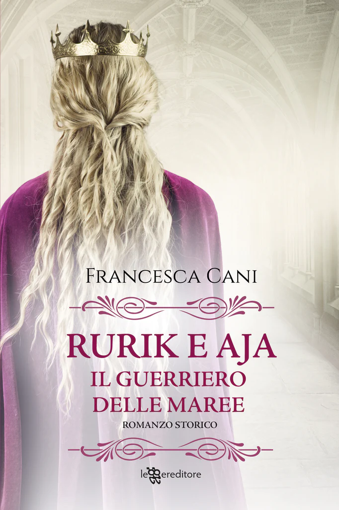 Rurik e Aja. Il guerriero delle maree - Francesca Cani